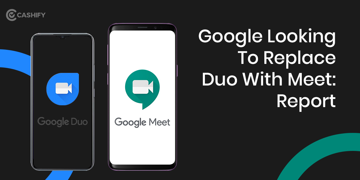 Google Looking To Replace Duo With Meet: Report | Cashify Blog