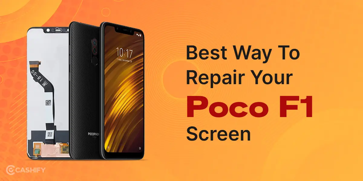 Best Way To Repair Your Poco F1 Screen! | Cashify Repair Blog