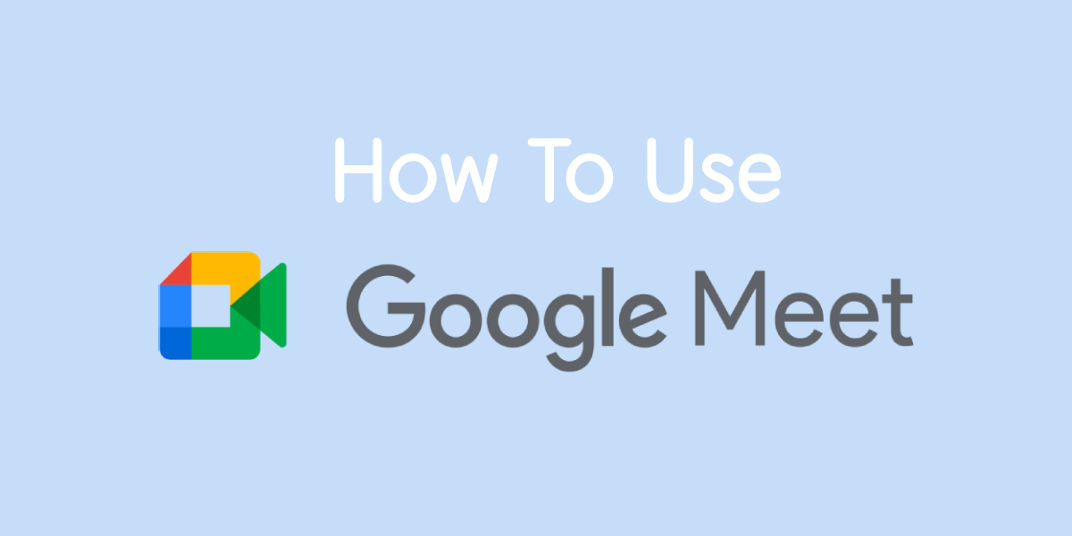 How To Use Google Meet On Your Laptop, Mac, PC And Smartphone ...