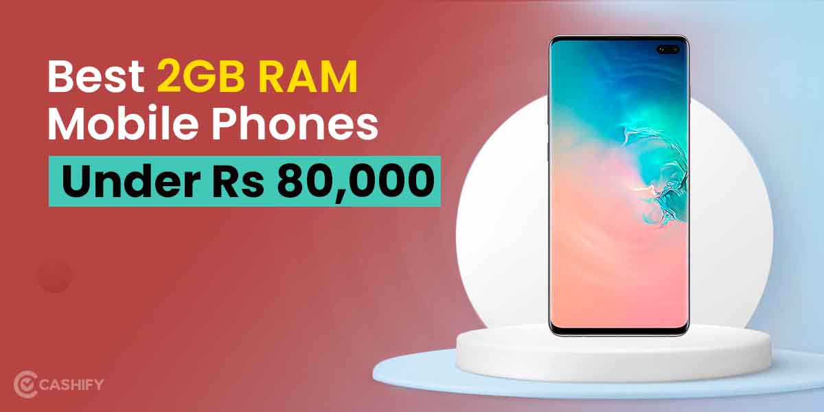 Best 2GB RAM Mobile Phones Under Rs 80000 In India Cashify Listings Best 2GB RAM Mobile Phones Under Rs 80000 In India Cashify Listings