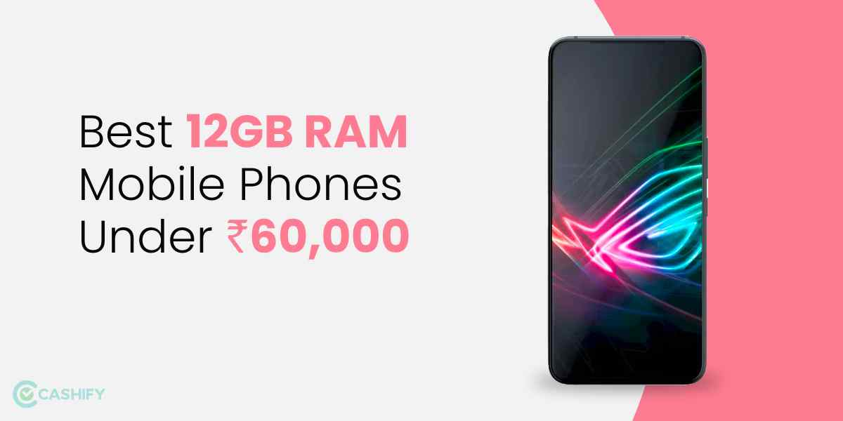 Best 12GB RAM Mobile Phones Under Rs 60000 in India | Cashify Listings