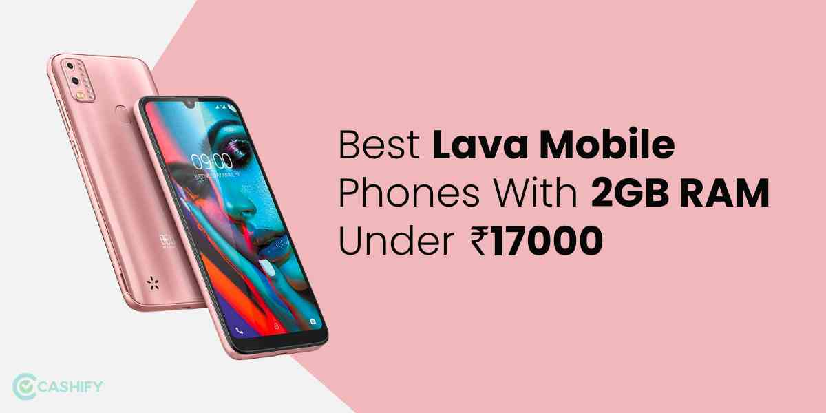 Best Lava Mobile Phones With 2GB RAM Under Rs 17000 in India | Cashify ...