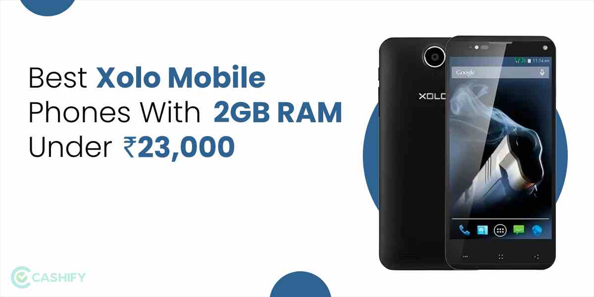 Best Xolo Mobile Phones With 2GB RAM Under Rs 23000 in India | Cashify ...