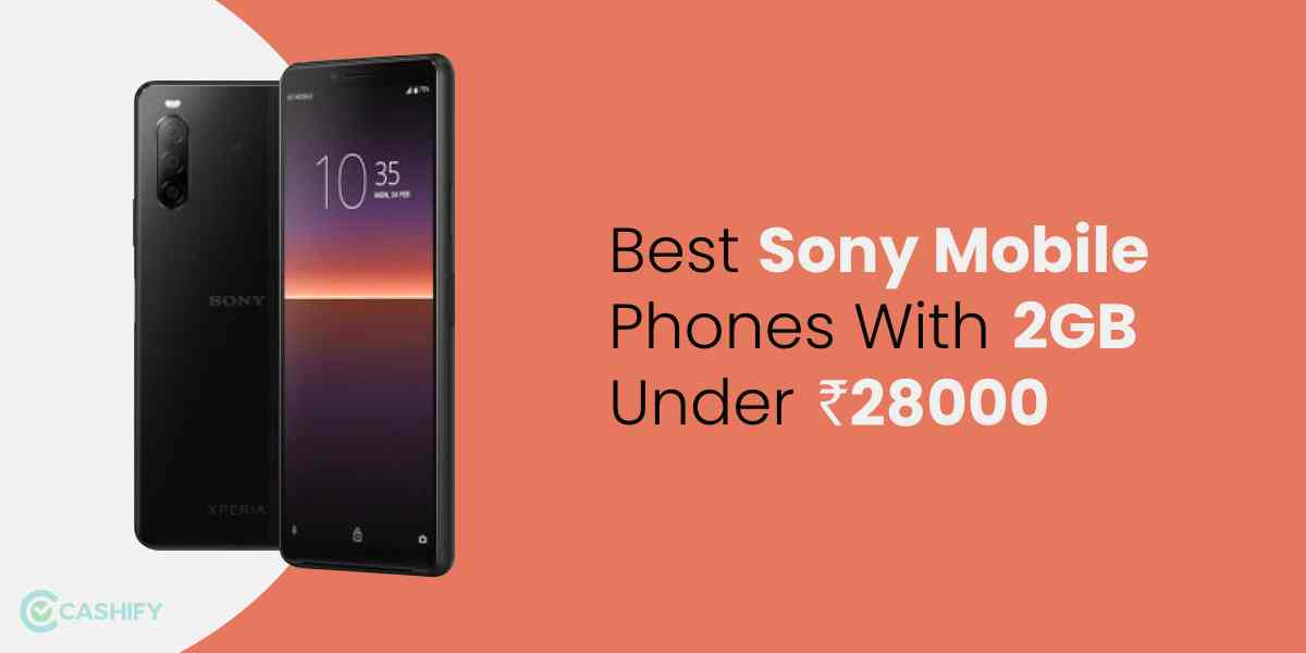Best Sony Mobile Phones With 2GB RAM Under Rs 28000 in India | Cashify ...