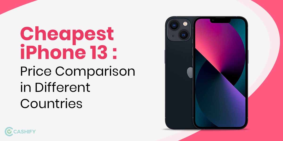 IPhone 13 Price Comparison In Different Countries Where To Get The 