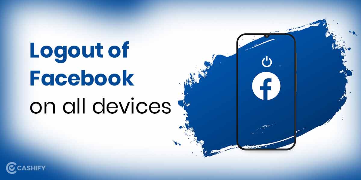 How To Log Out Of Facebook Across All Devices And Apps: A Quick ...
