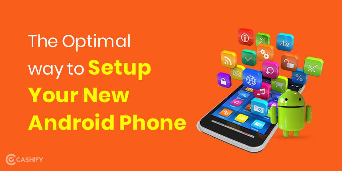 Set Up Your New Android Phone For Optimal Performance In 13 Follow ...