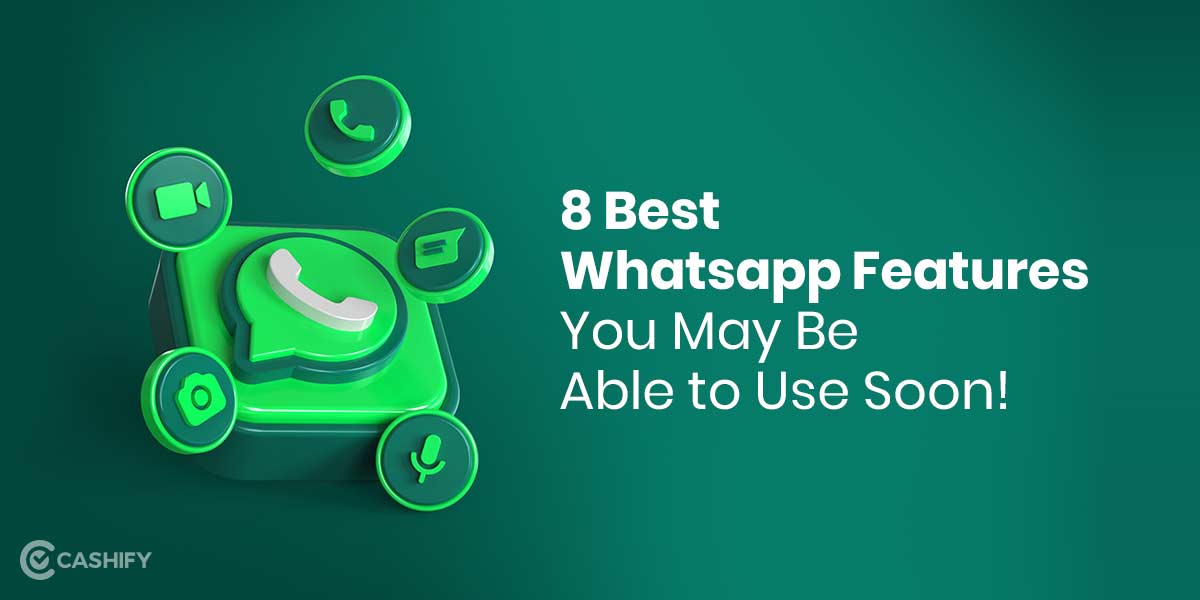 8 Best WhatsApp Features You May Be Able To Use Soon! | Cashify Blog