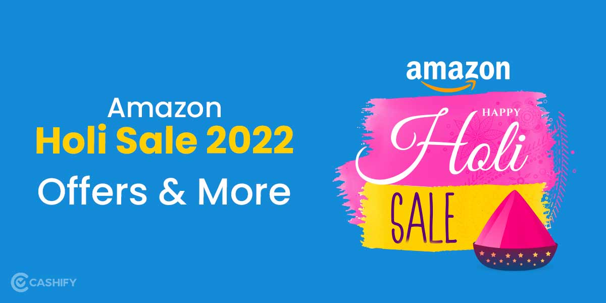 Holi Sale On Amazon 2024 Grab The Hottest Deals Cashify Blog