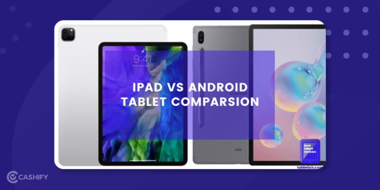 iPad vs Android Tablet: Which One To Choose And Why? | Cashify Tablets Blog