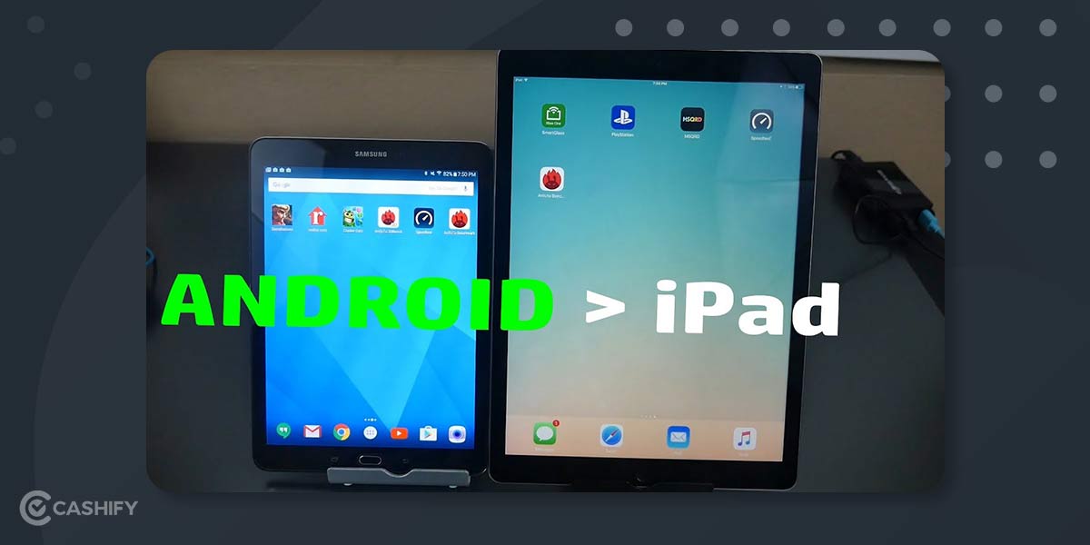 iPad vs Android Tablet: Which One To Choose And Why? | Cashify Tablets Blog