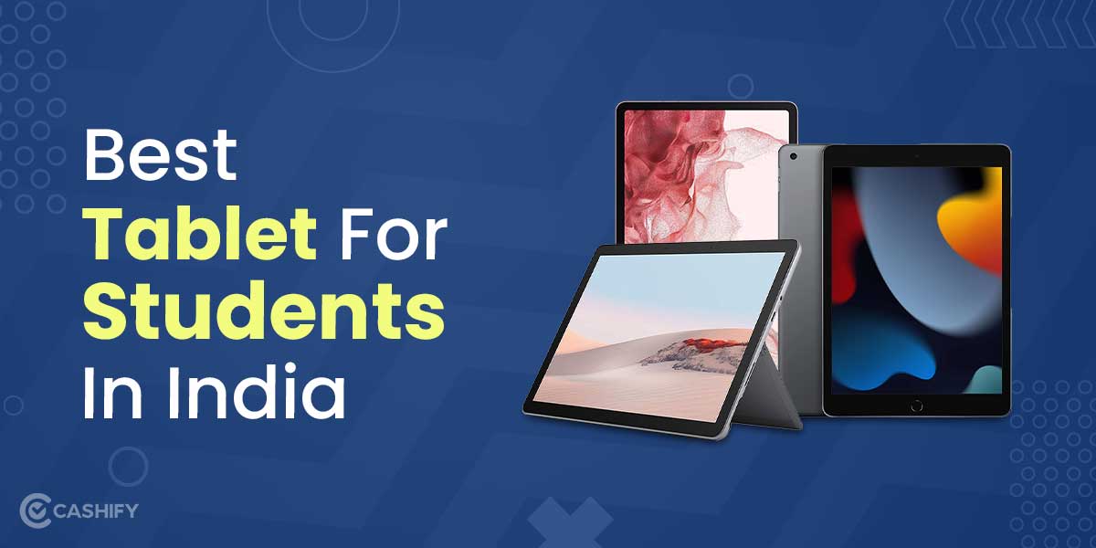 8 Best Tablet For Students In India April 2024 Cashify Tablets Blog