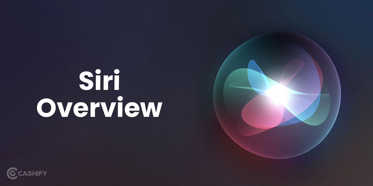 Siri Overview: Everything You Need To Know | Cashify Mobile Phones Blog
