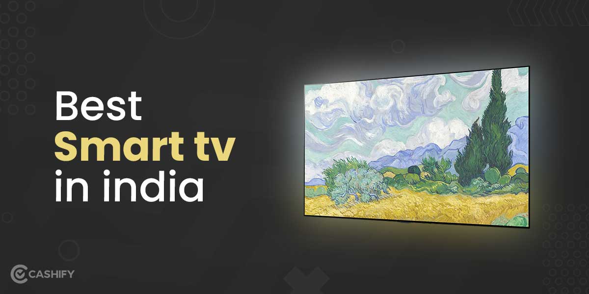 4 Best Smart TV In India You Must Look For March 2024 | Cashify Smart ...