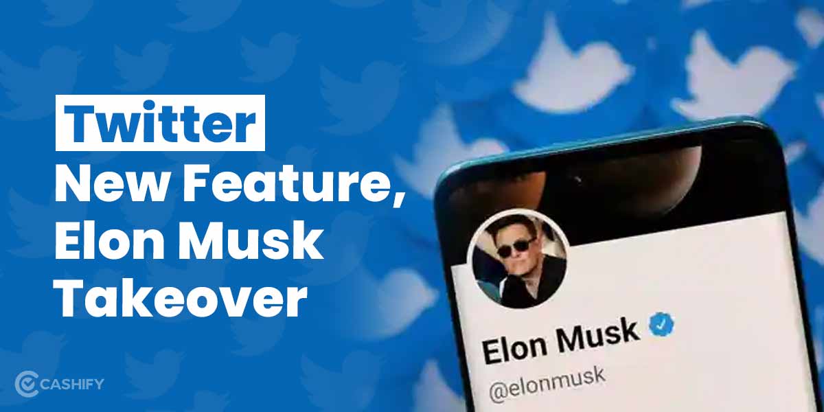 Elon Musk Twitter Takeover- Good Or Bad? Detailed Timeline | Cashify Blog