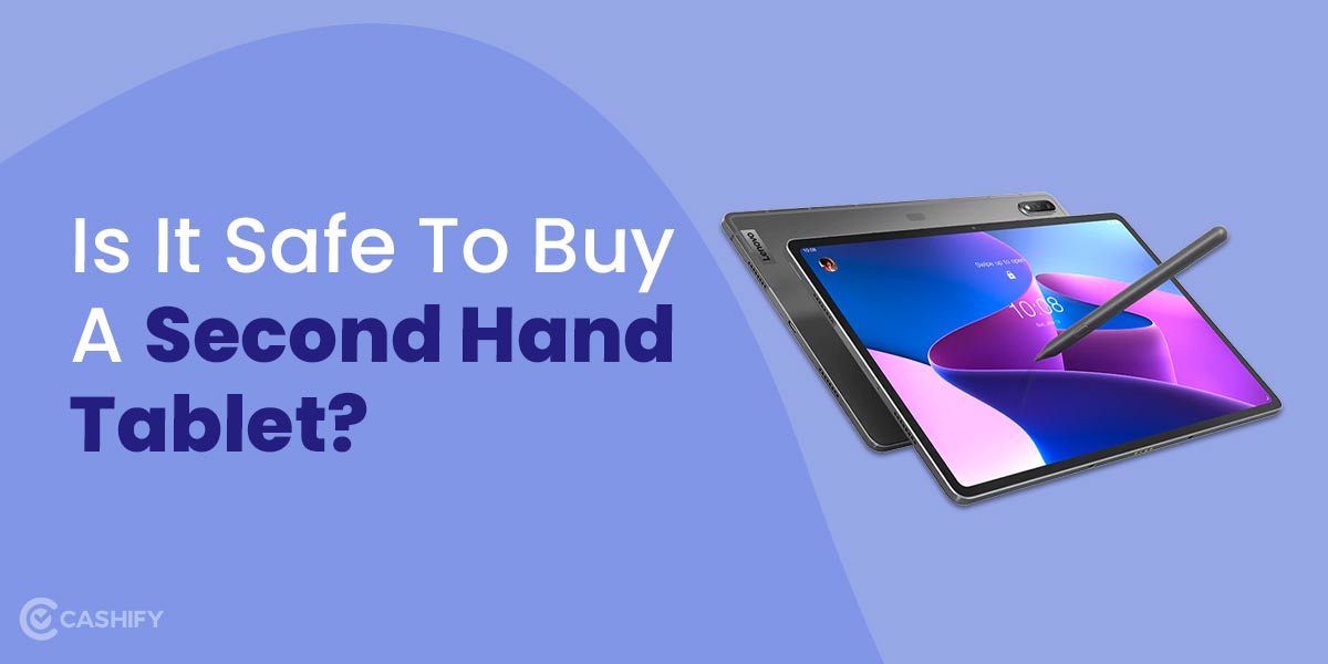 Is It Safe To Buy A Second Hand Tablet Cashify PhonePro Blog Is It Safe To Buy A Second Hand Tablet Cashify PhonePro Blog