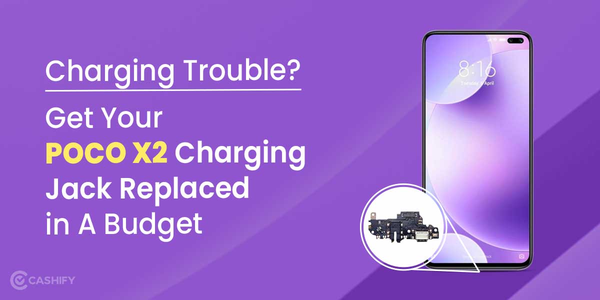 Get Your POCO X2 Charging Jack Replaced In A Budget | Cashify Repair Blog