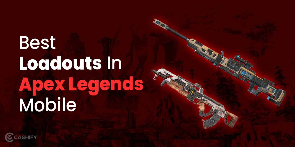 4 Best Apex Legends Mobile Loadouts To Dominate Every Match! | Cashify Blog