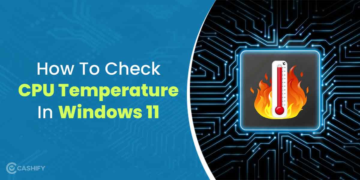 How To Check CPU Temperature In Windows 11 Cashify Laptops Blog