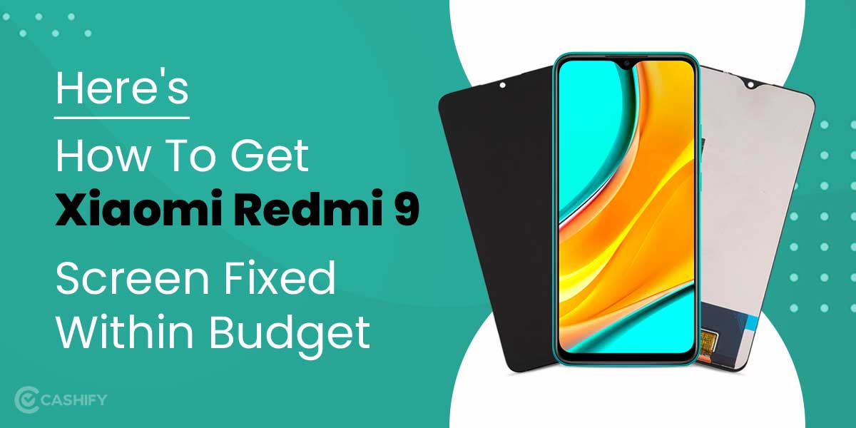 Here's How To Get Xiaomi Redmi 9 Screen Fixed Within Budget | Cashify ...
