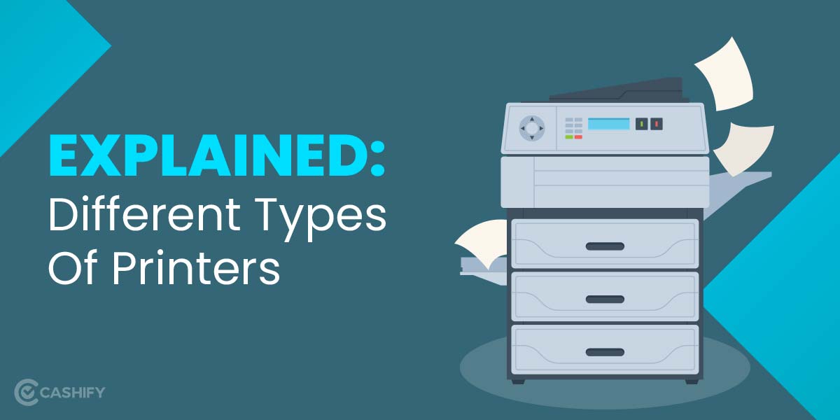 What Are The Different Types Of Printers Explained Cashify Printer Blog