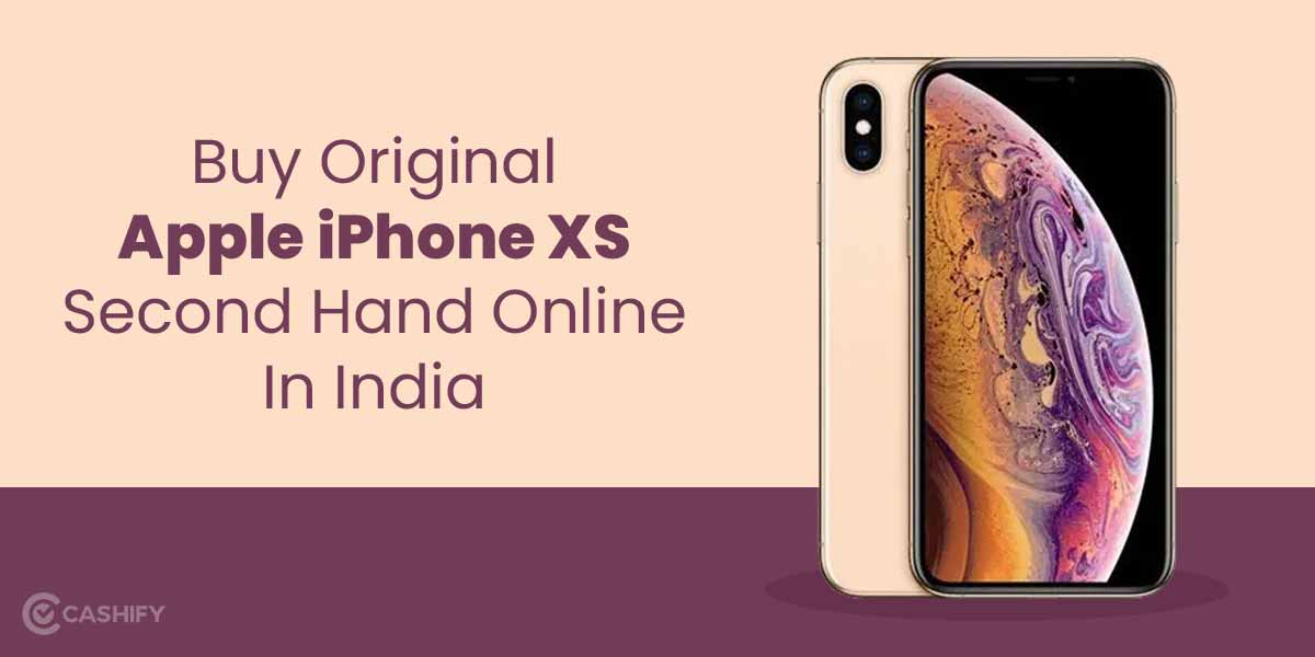 How To Buy Original Apple iPhone XS Second Hand In India | Cashify ...