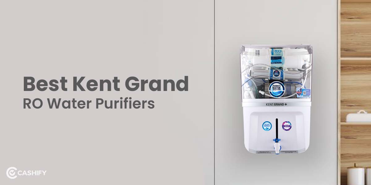 4 Best Kent Grand Water Purifiers To Buy In India April 2024 | Cashify Blog