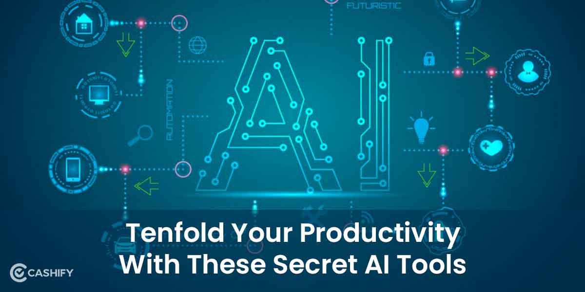 7 Secret AI Tools To Increase Your Productivity Tenfold | Cashify Blog