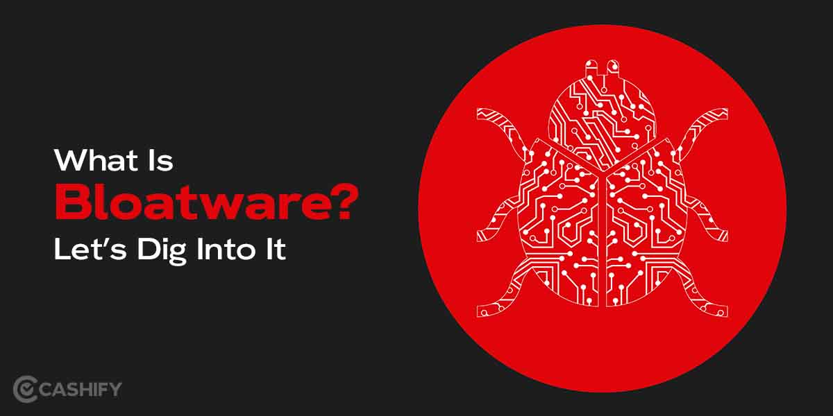 What Is Bloatware? Let’s Dig Into It | Cashify Blog