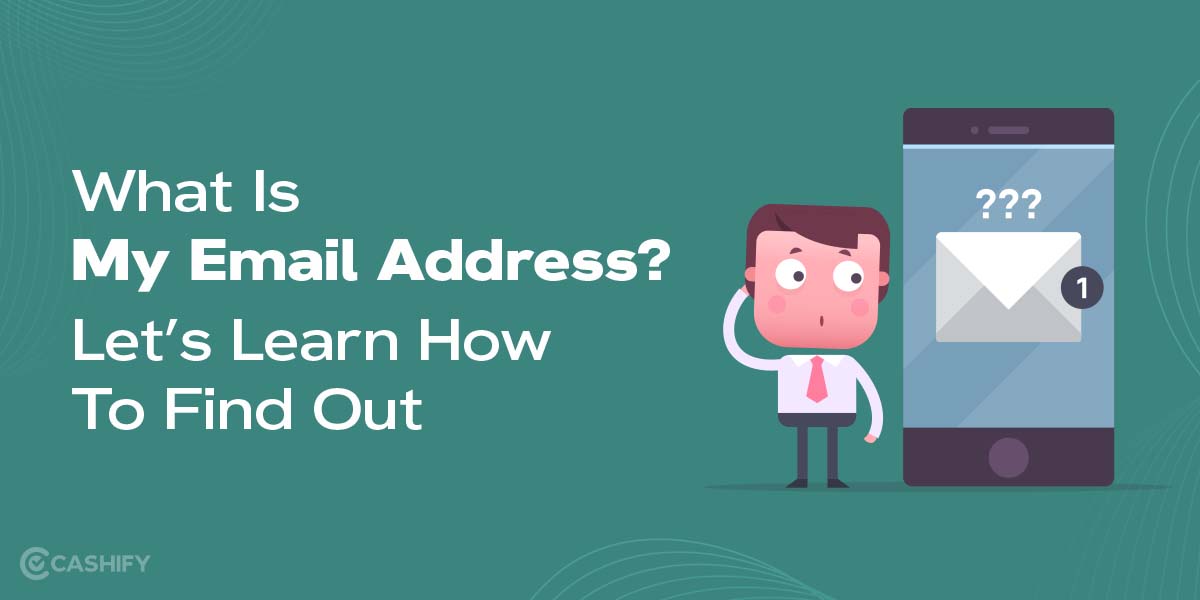 What Is My Email Address Find Your Email ID With These Steps