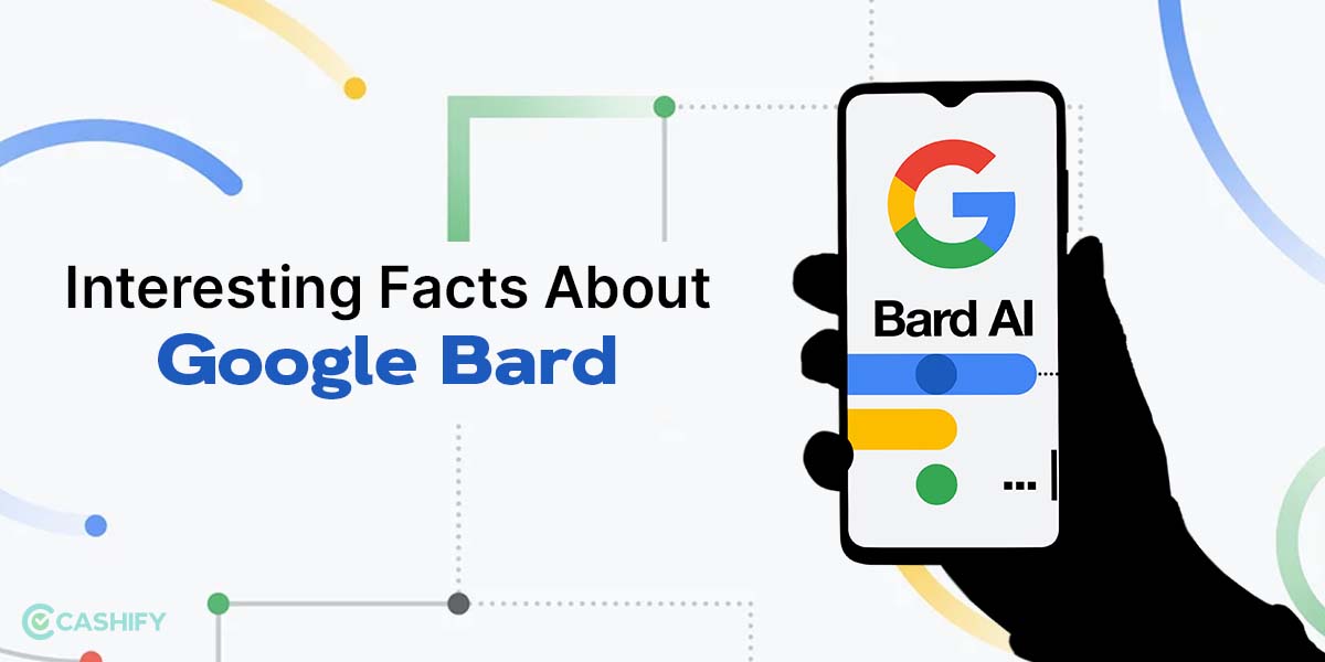 10 Interesting Facts About Google Bard We Bet You Didn’t Knew | Cashify Blog