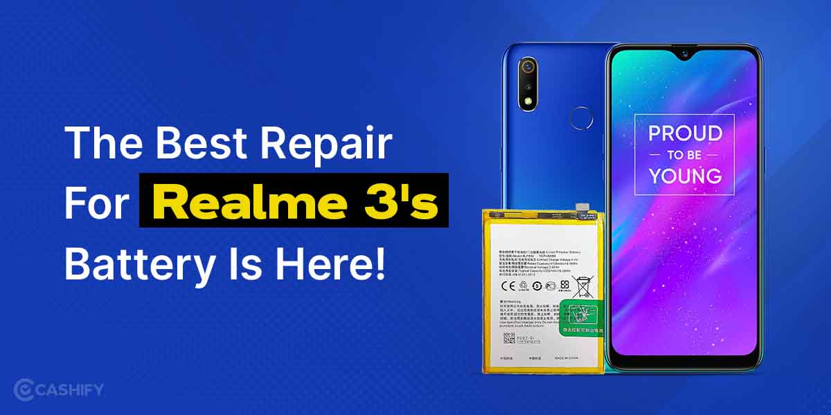 The Best Repair For Realme 3's Battery Is Here! | Cashify Repair Blog