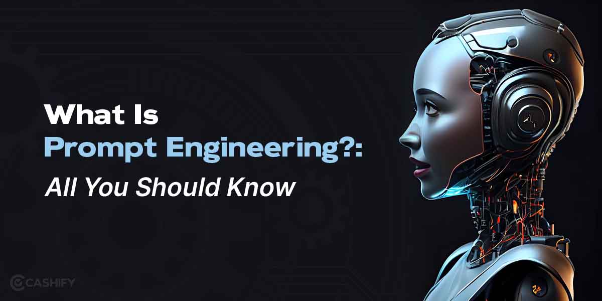 What Is Prompt Engineering?: All You Should Know | Cashify Blog