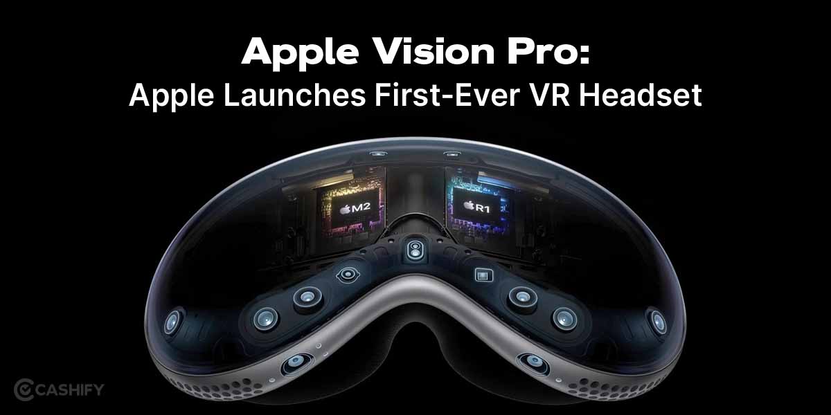Apple Vision Pro: Apple Launches First-Ever VR Headset | Cashify Blog