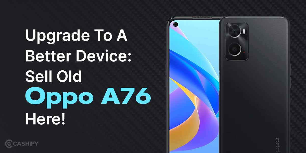 Upgrade To A Better Device: Sell Your Old Oppo A76 Here! | Cashify ...