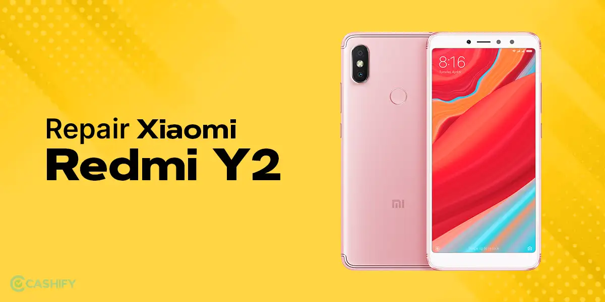 How To Repair Xiaomi Redmi Y2: A Hassle-Free Guide | Cashify Repair Blog
