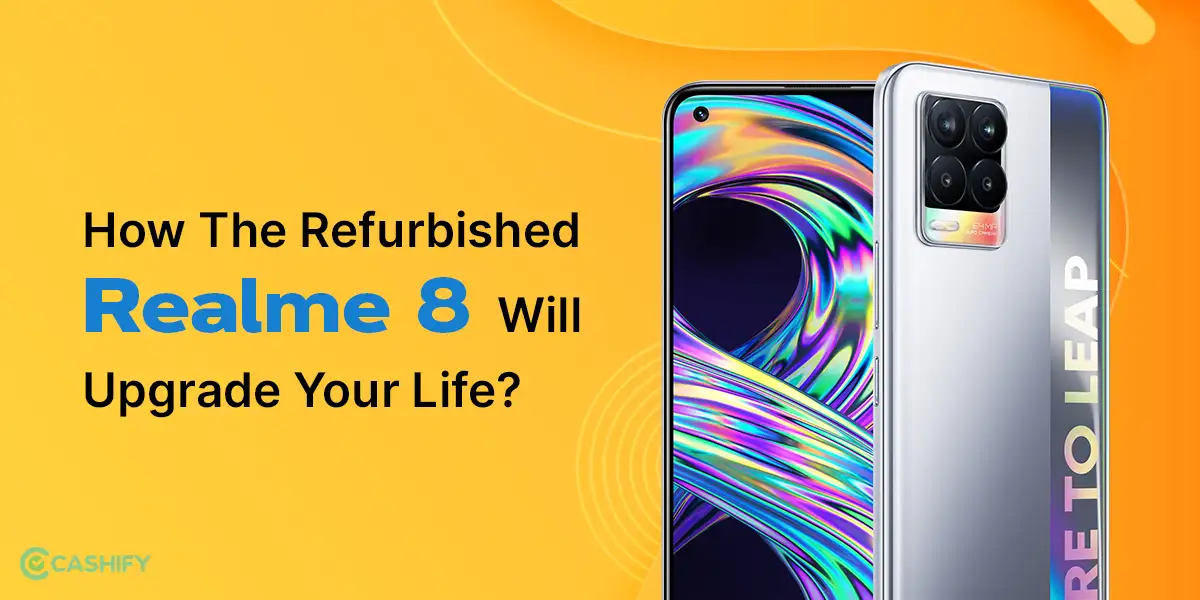 How The Refurbished Realme 8 Will Upgrade Your Life? | Cashify PhonePro Blog