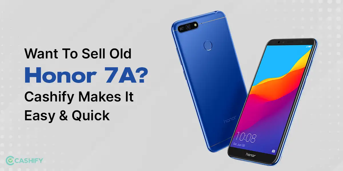 Want To Sell Old Honor 7A? Cashify Makes It Easy & Quick | Cashify ...