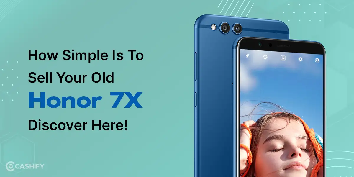 How Simple Is To Sell Your Old Honor 7X: Discover Here! | Cashify ...