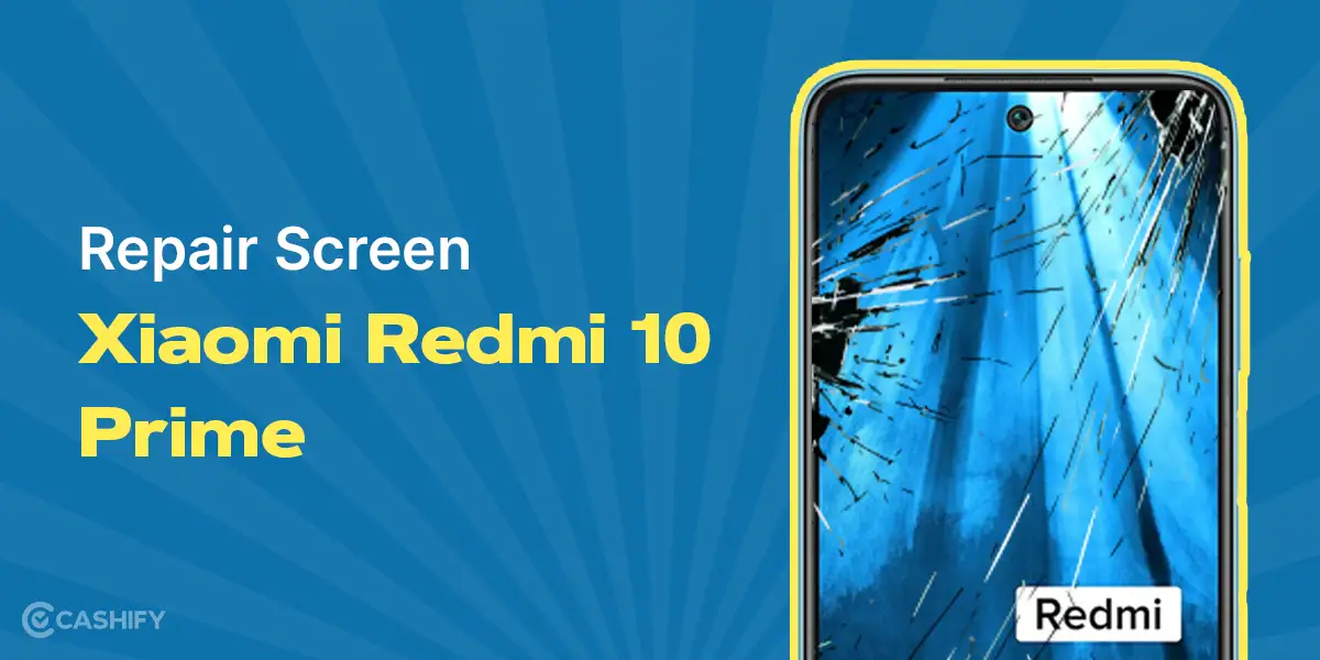 Learn How To Repair Xiaomi Redmi 10 Prime Screen | Cashify Repair Blog