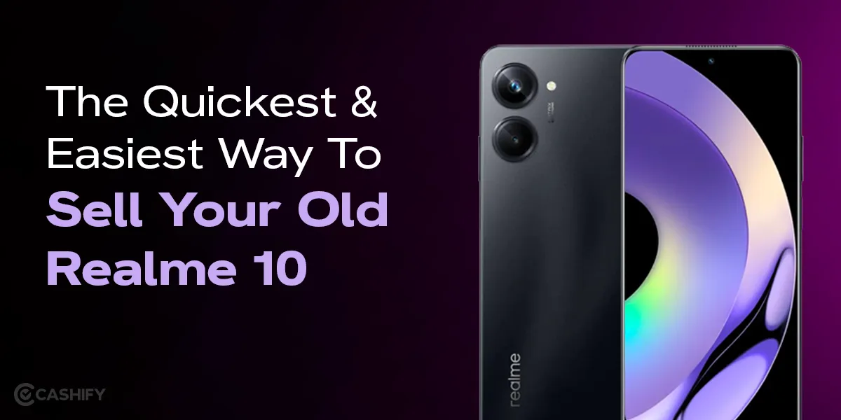 Here's The Quickest & Easiest Way To Sell Your Old Realme 10 | Cashify ...