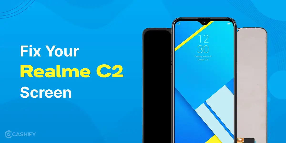 How To Repair Realme C2 Screen: Hassle-Free Solutions | Cashify Repair Blog