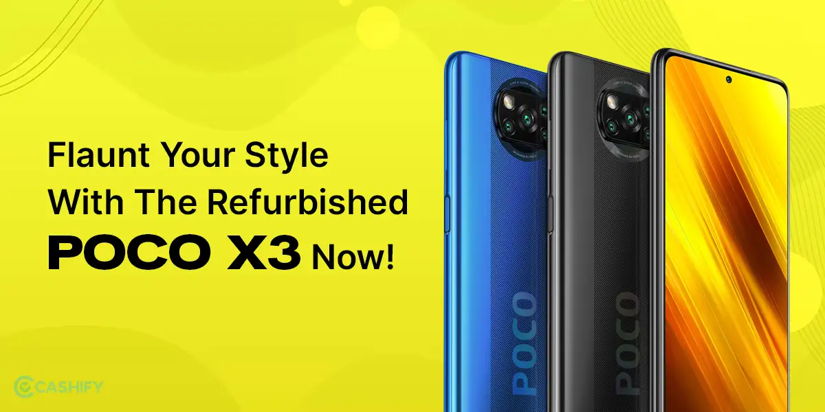 Flaunt Your Style With The Refurbished POCO X3 Now! | Cashify PhonePro Blog