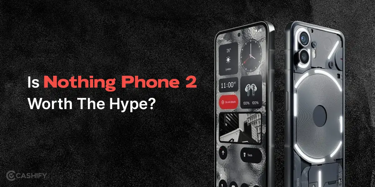 Is Nothing Phone 2 Worth The Hype? | Cashify Mobile Phones Blog