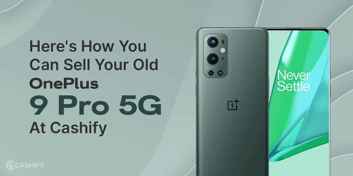 Here's How You Can Sell Your Old OnePlus 9 Pro 5G At Cashify | Cashify ...