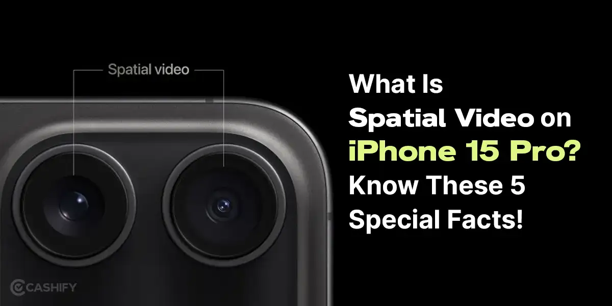 Learn About Spatial Video And Apple iPhone 15 Pro Facts Here | Cashify Blog