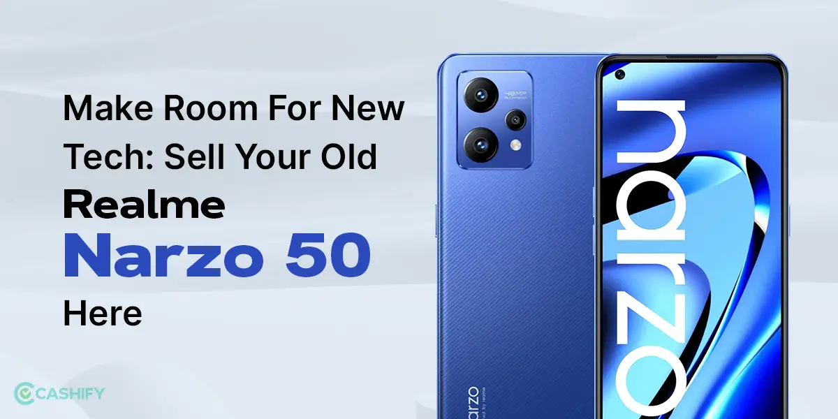 Make Room For New Tech: Sell Your Old Realme Narzo 50 Here | Cashify ...