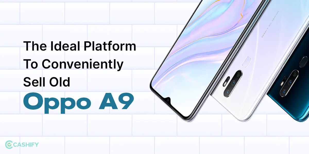The Ideal Platform To Conveniently Sell Old Oppo A9 | Cashify Buyback Blog