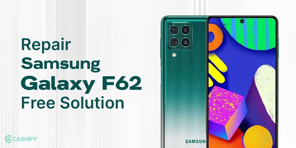 How To Repair Samsung Galaxy F62 Online? A Step-By-Step Guide | Cashify ...