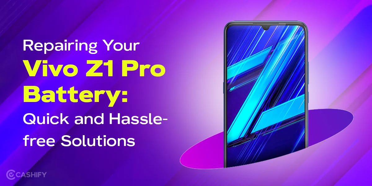 Learn Here How To Repair Vivo Z1 Pro Easily | Cashify Repair Blog